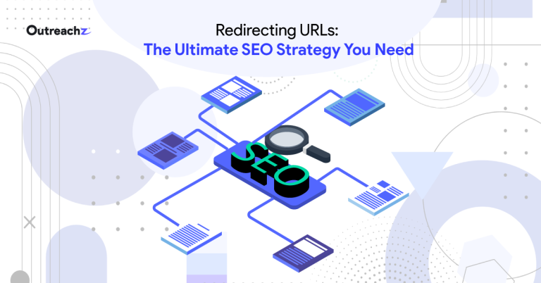 Redirecting URLs: The Ultimate SEO Strategy You Need - OutreachZ OutreachZ