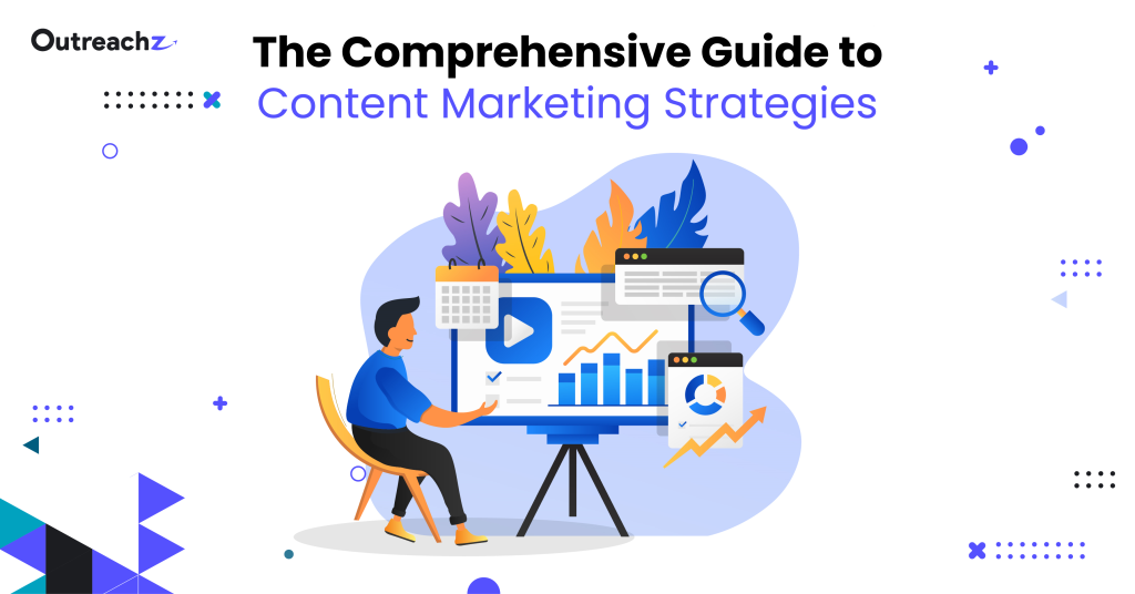 The Comprehensive Guide to Content Marketing Strategies OutreachZ
