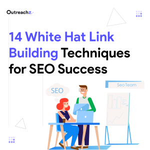 14 White Hat Link Building Techniques for SEO Success OutreachZ