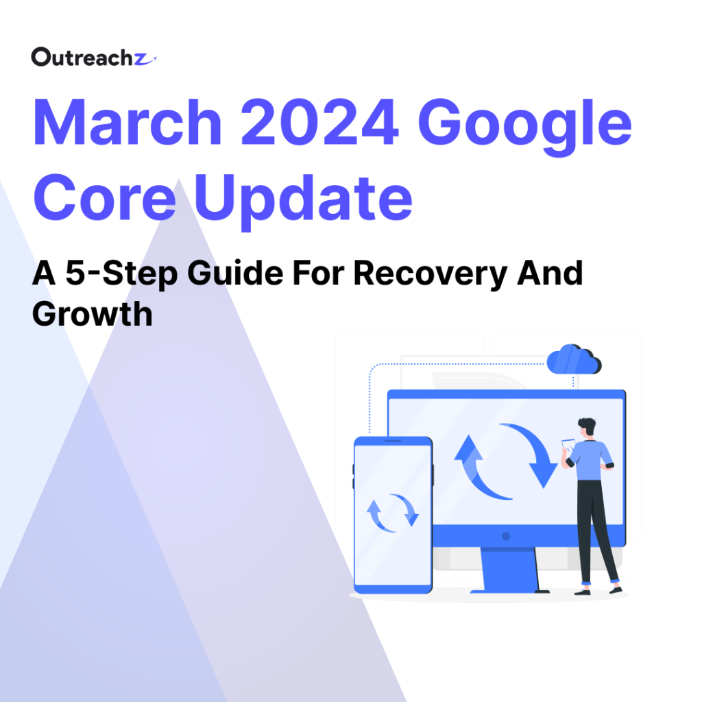 March 2024 Google Core Update: A 5-Step Guide for recovery OutreachZ