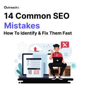 14 Common SEO Mistakes: How to Identify & Fix Them OutreachZ