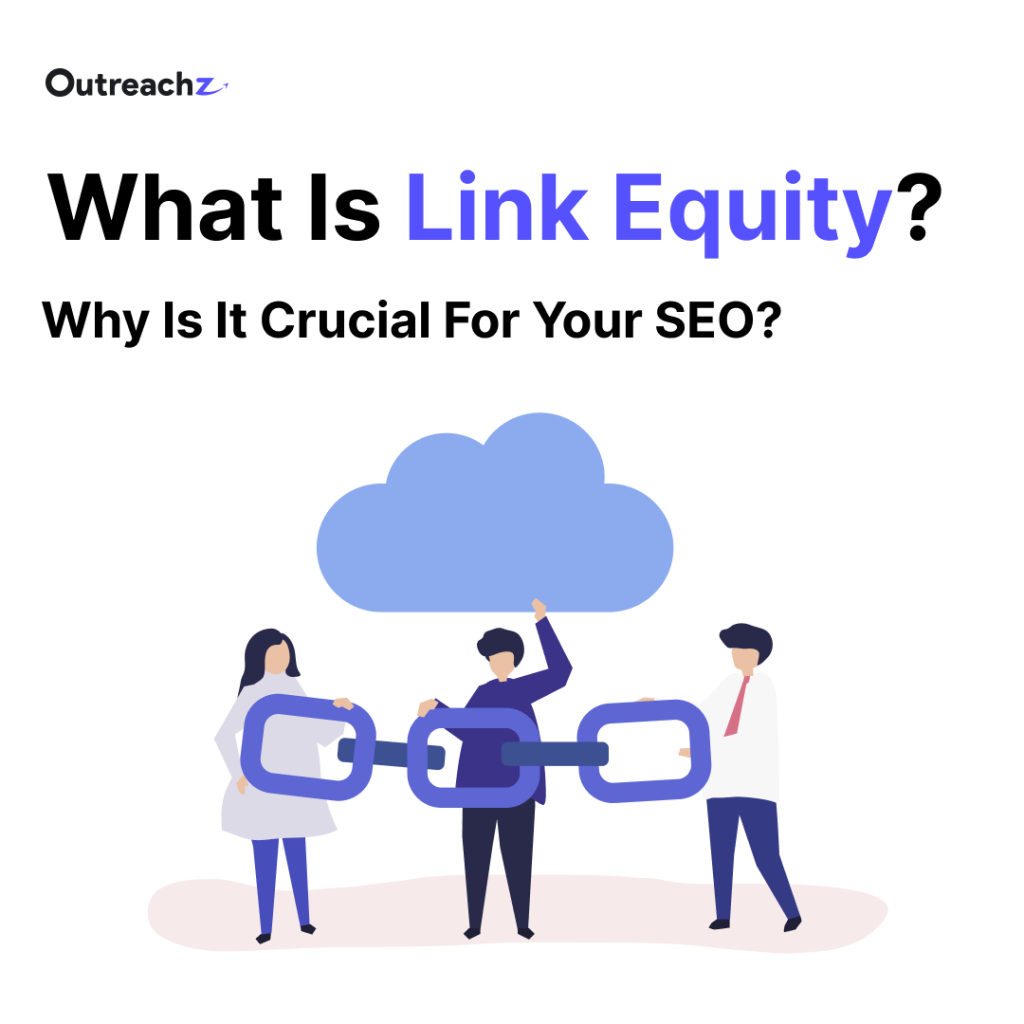 What is Link Equity? Why is it Crucial for Your SEO? OutreachZ