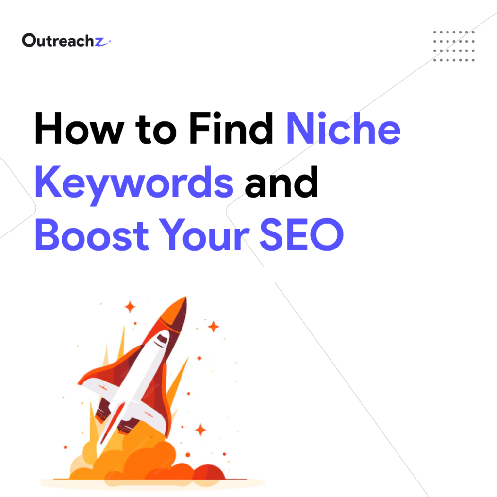 How to Find Niche Keywords and Boost Your SEO and Boost Your SEO OutreachZ