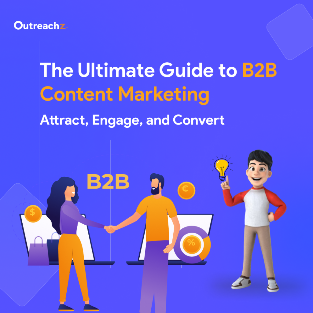 B2B Content Marketing Guide: Engage and Convert Like a Pro OutreachZ