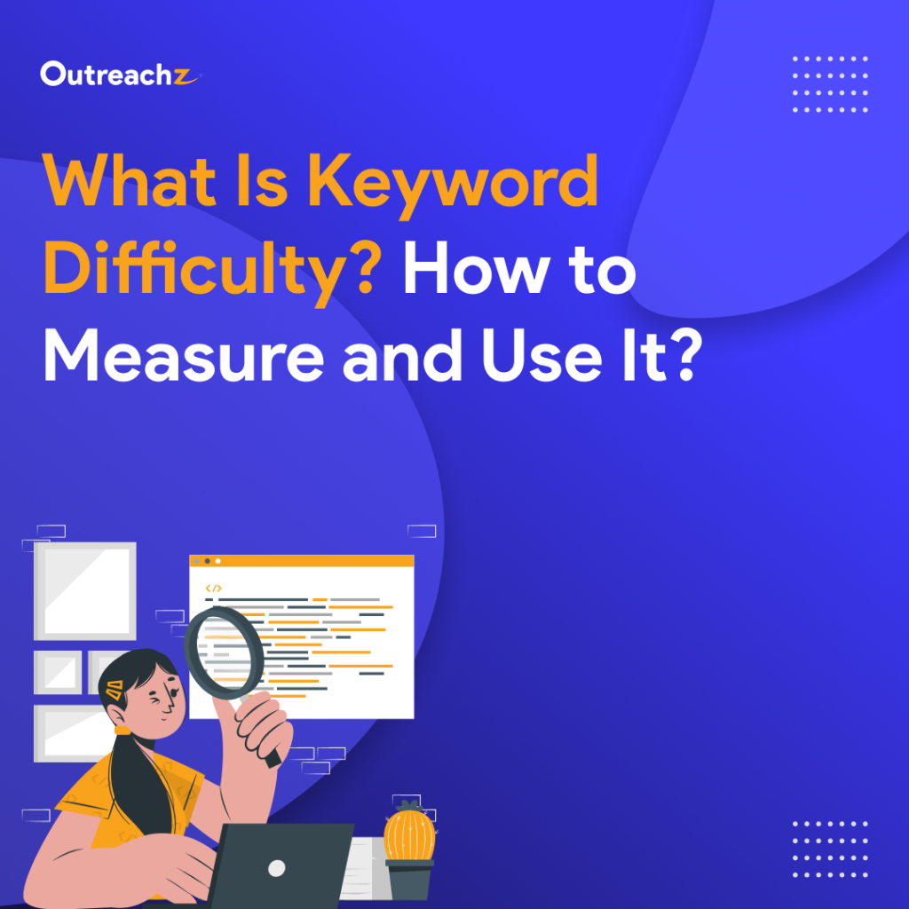 What Is Keyword Difficulty and How to Measure and Use It OutreachZ