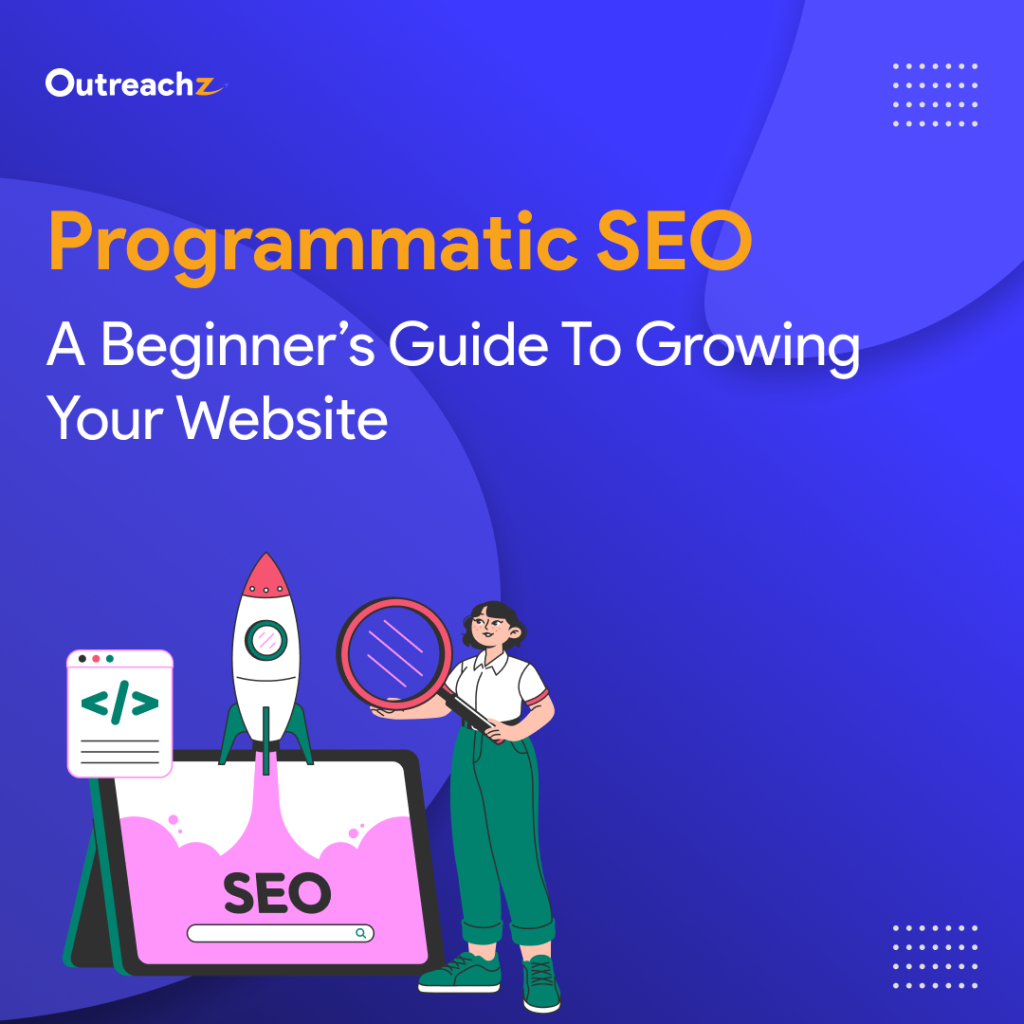 Programmatic SEO: A Beginner’s Guide to Growing Your Website OutreachZ