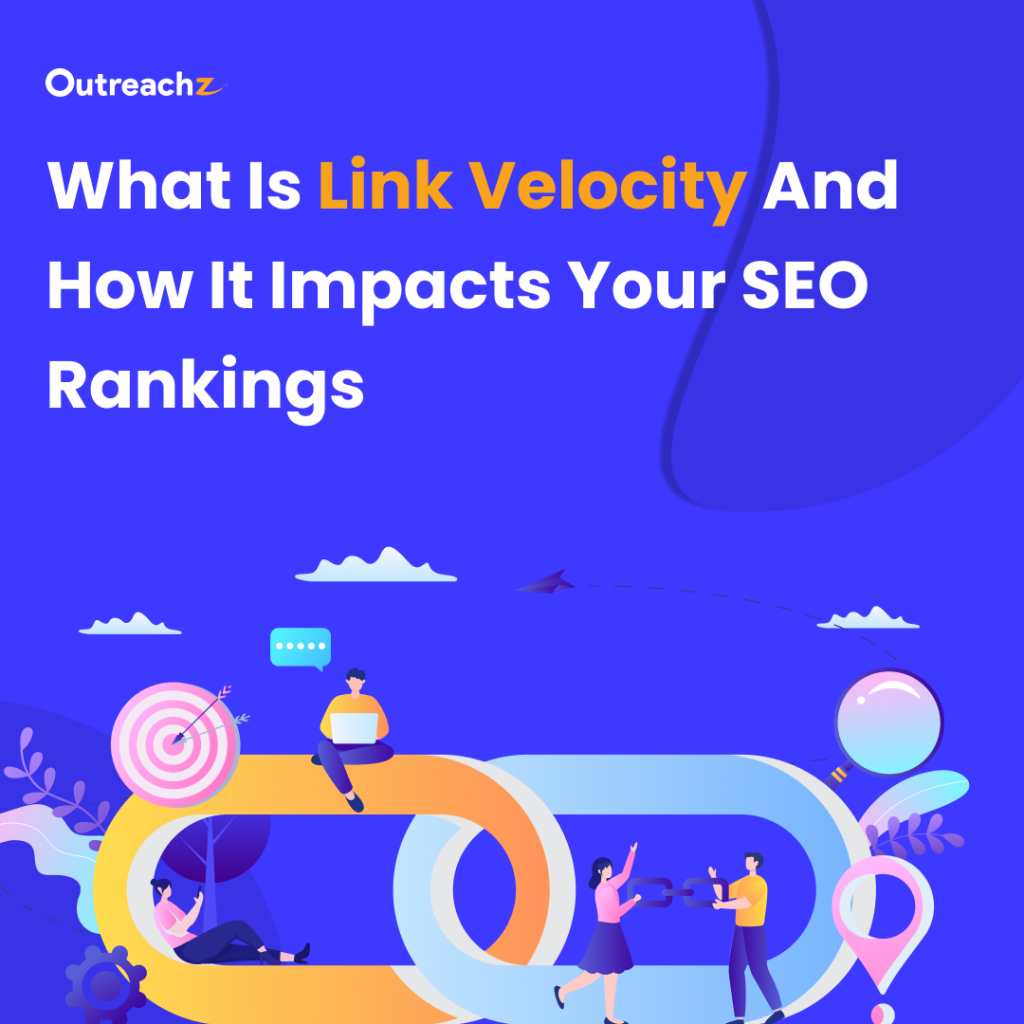 What Is Link Velocity and How It Impacts Your SEO Rankings OutreachZ